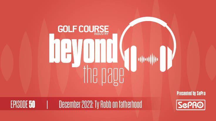 Beyond the Page 50: Ty Robb on fatherhood - Golf Course Industry